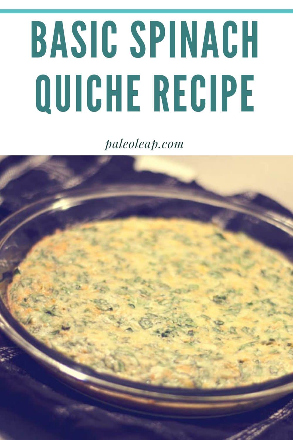 Basic Spinach Quiche Recipe | Paleo Leap