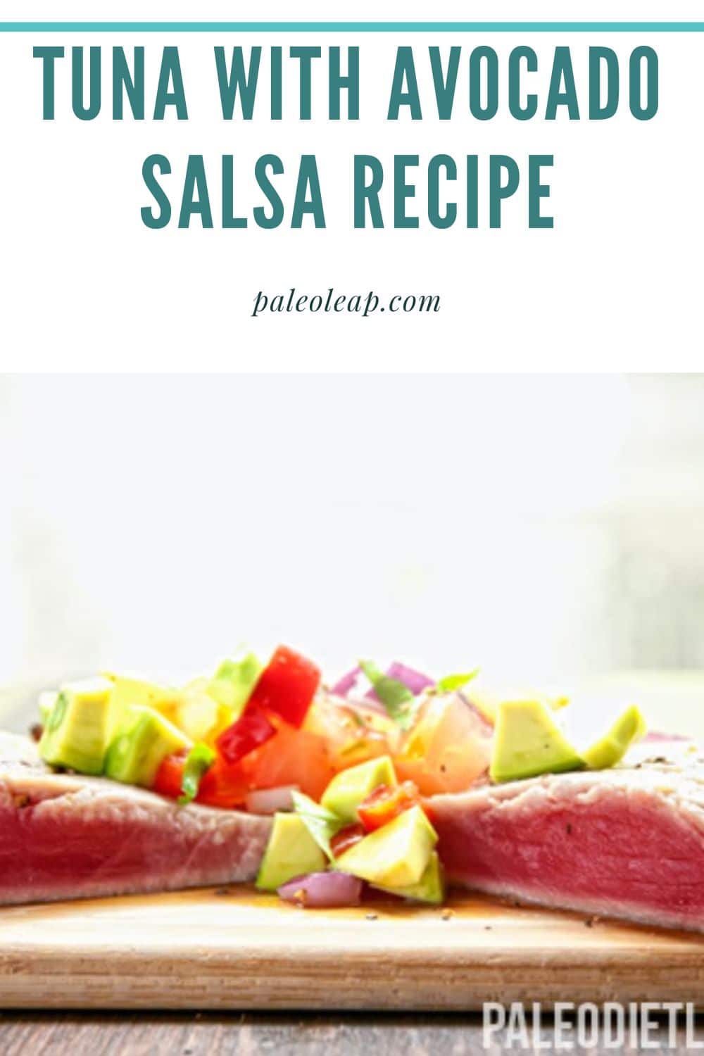 Tuna With Avocado Salsa Recipe | Paleo Leap