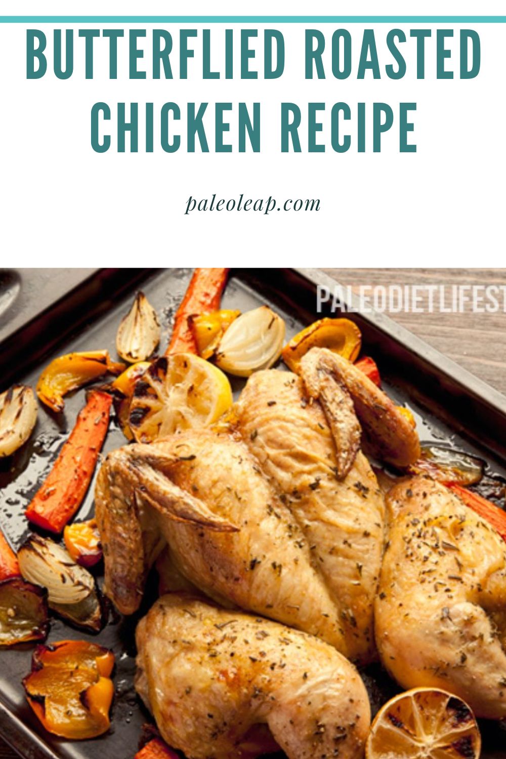 Butterflied Roasted Chicken Recipe | Paleo Leap