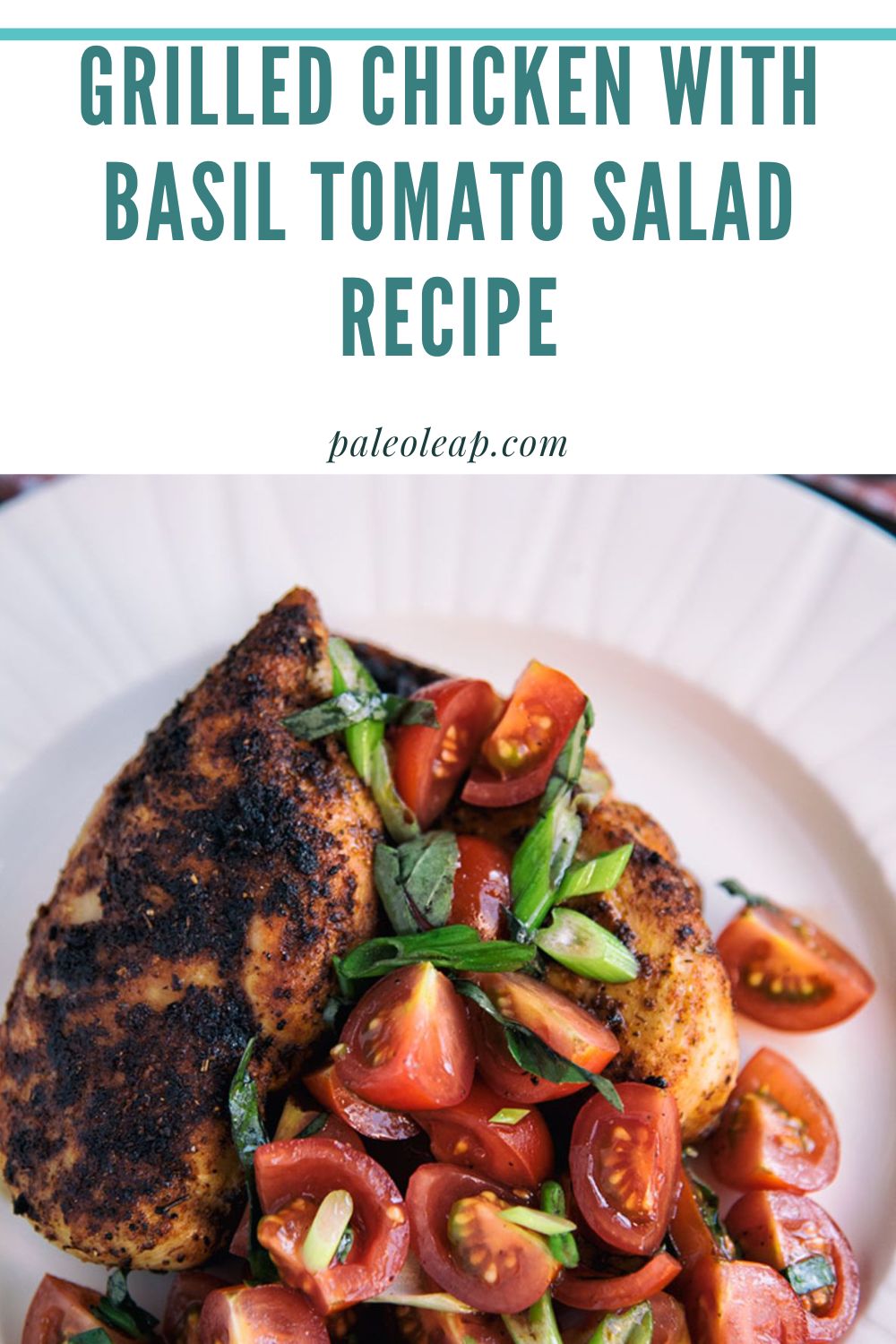 Grilled Chicken With Basil Tomato Salad Recipe | Paleo Leap