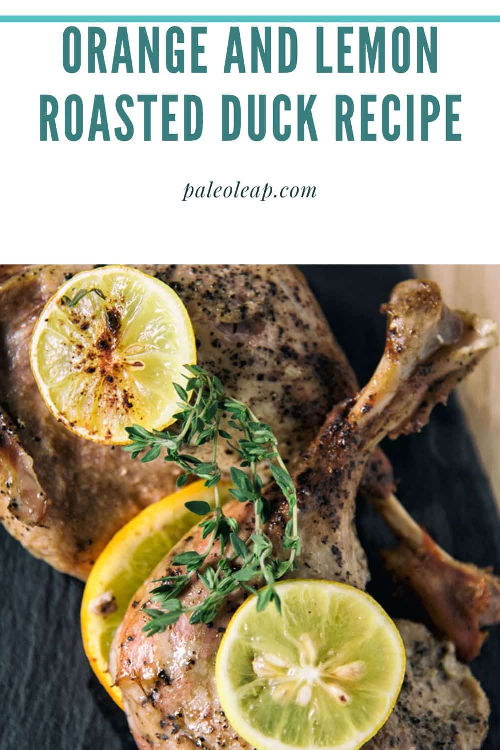 Orange And Lemon Roasted Duck Recipe | Paleo Leap