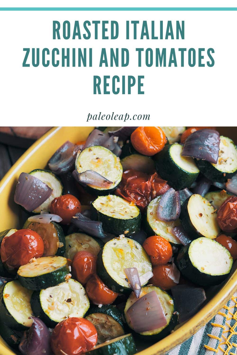 Roasted Italian Zucchini and Tomatoes Recipe | Paleo Leap