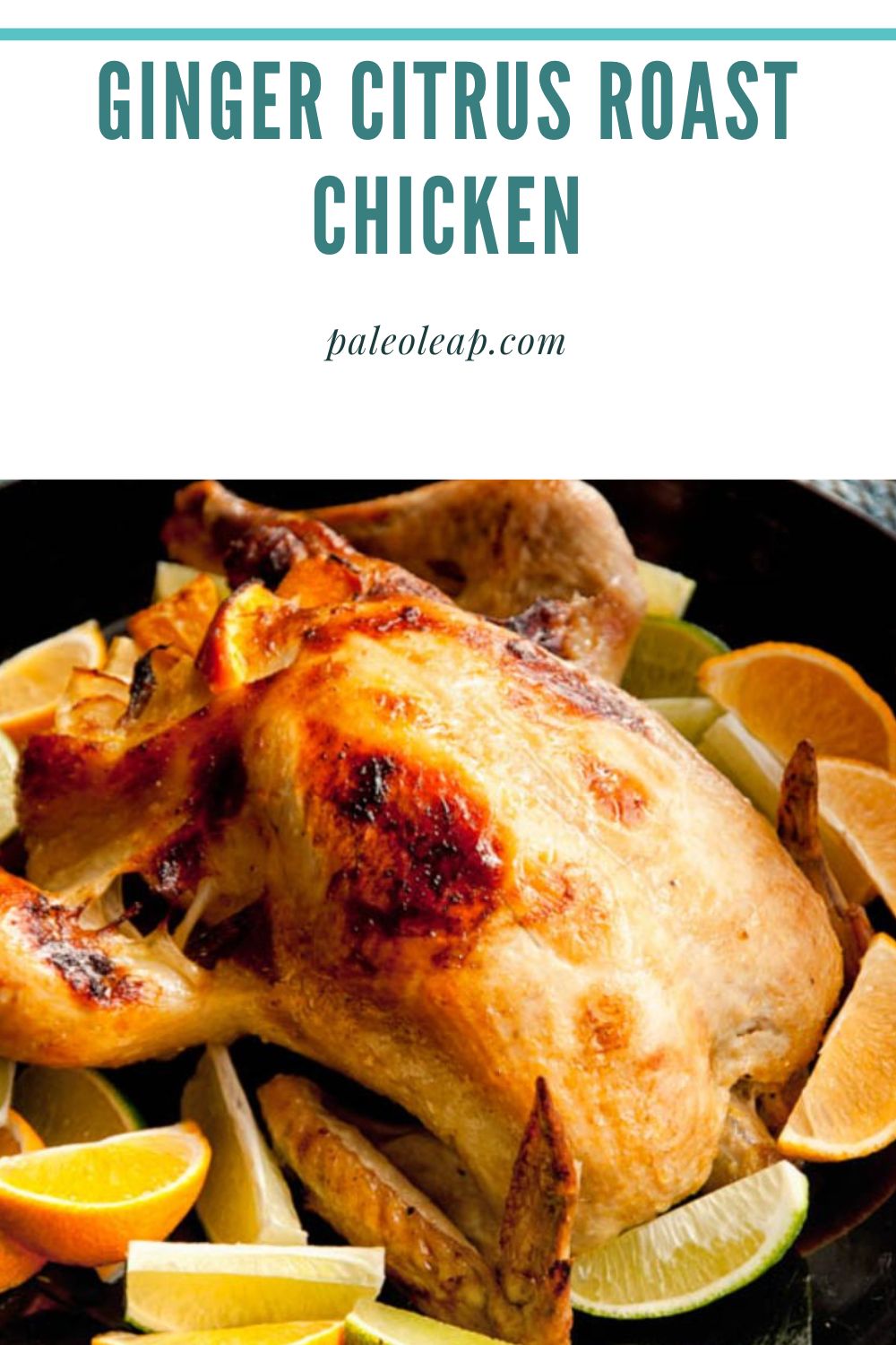 Ginger Citrus Roast Chicken Recipe | Paleo Leap