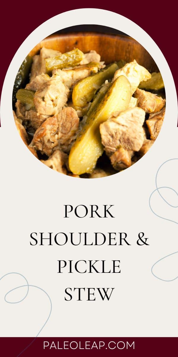 Pork Shoulder And Sour Pickle Stew | Paleo Leap