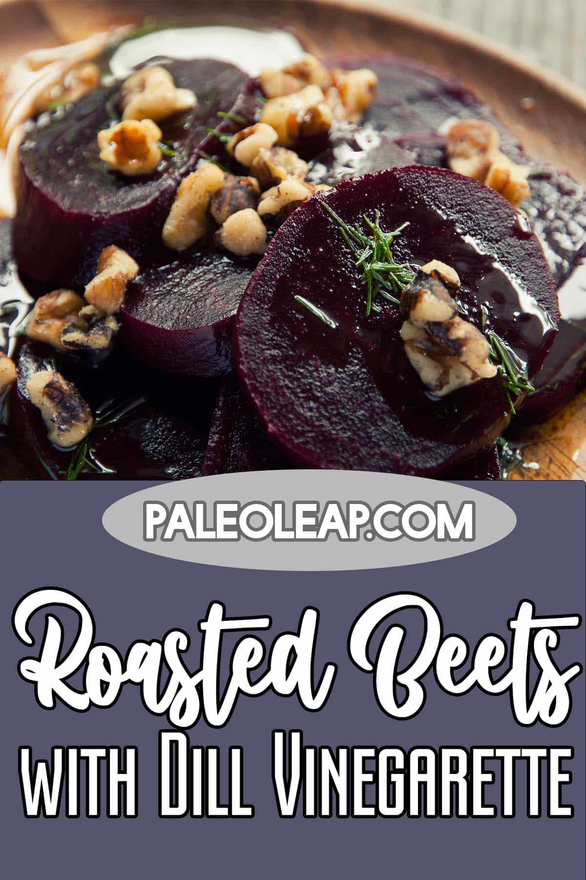 Roasted Beets with Dill-Walnut Vinaigrette | Paleo Leap